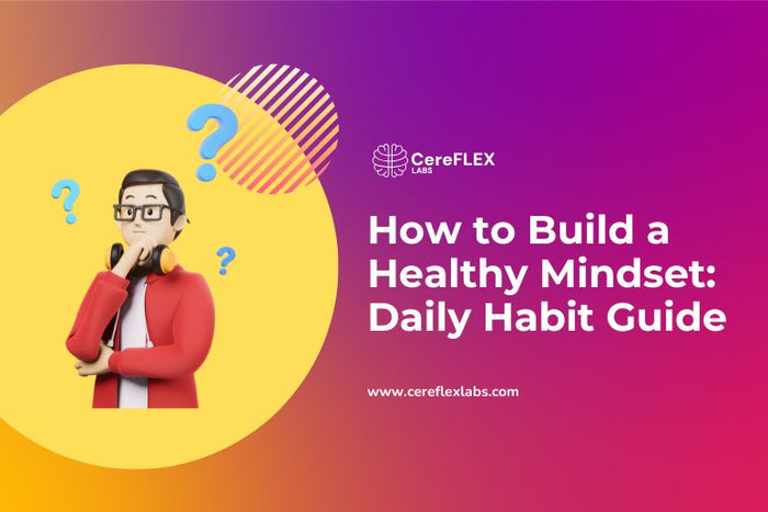 How to Build a Healthy Mindset: Daily Habit Guide